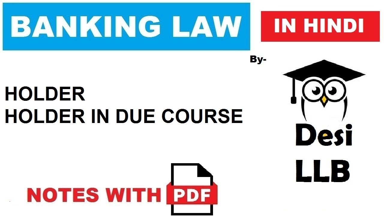 Understanding Holder and Holder in Due Course in Banking Law | Galaxy.ai