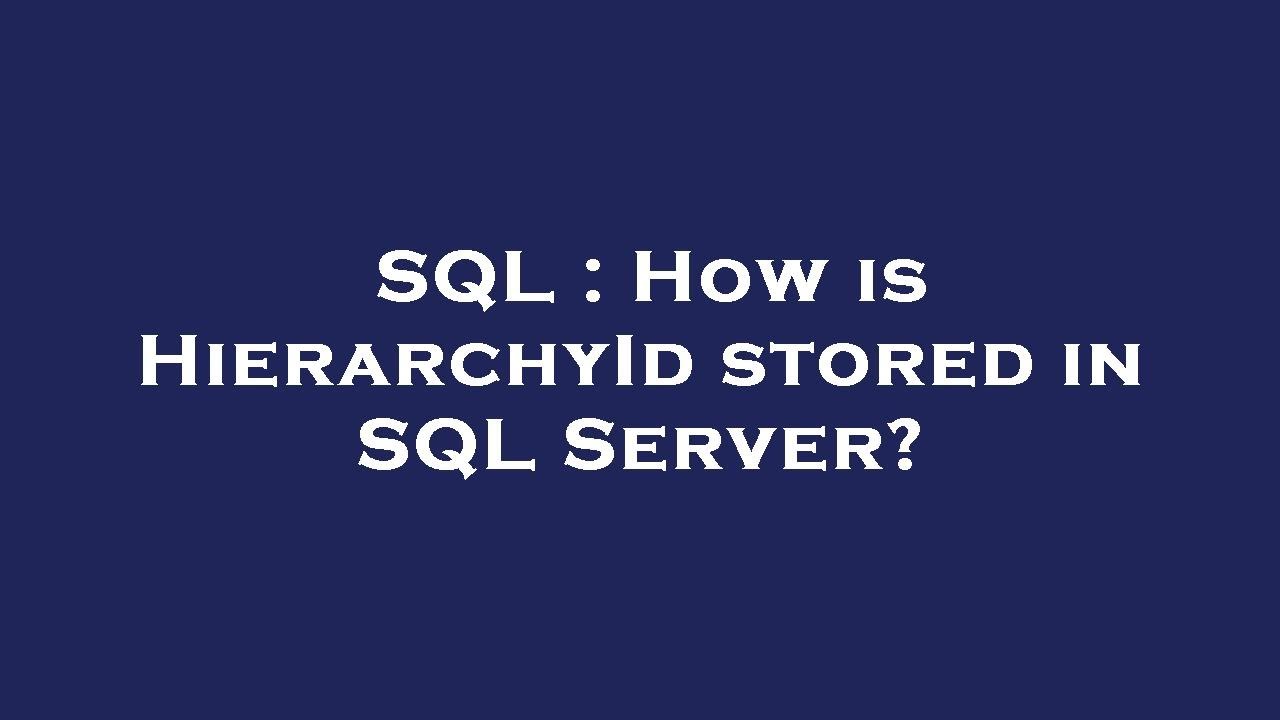 SQL : How is HierarchyId stored in SQL Server?