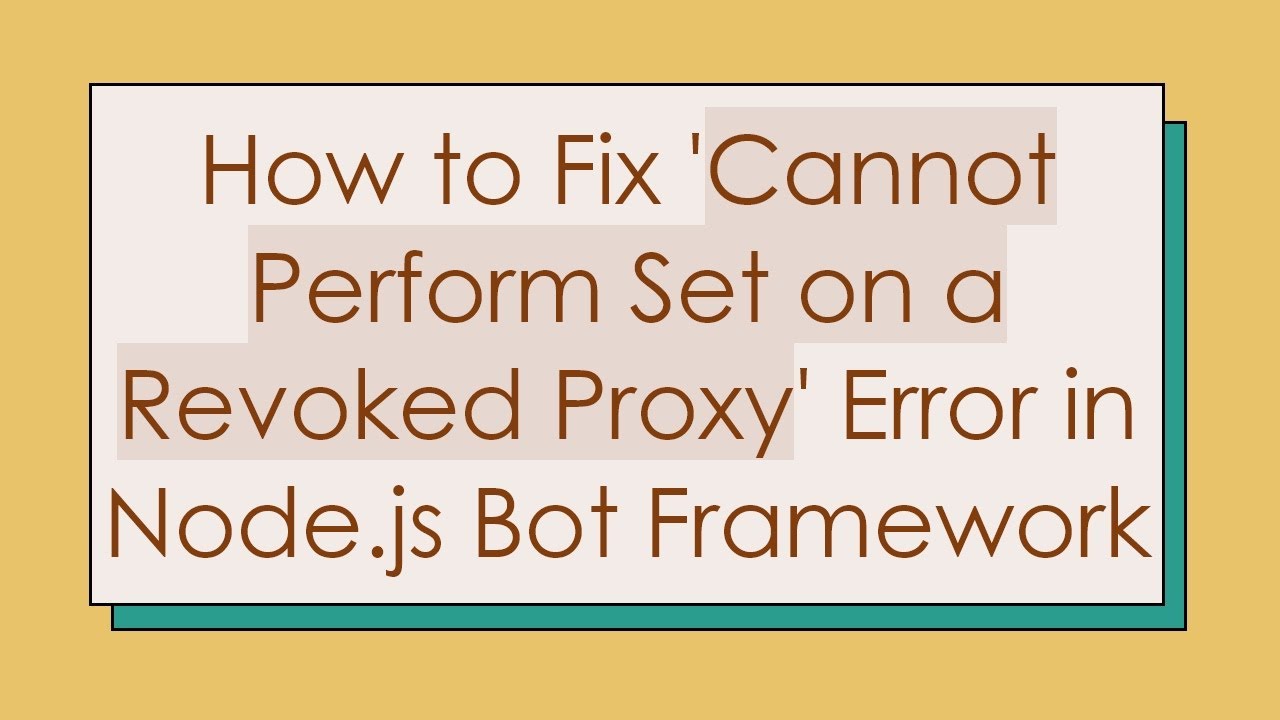 How to Fix 'Cannot Perform Set on a Revoked Proxy' Error in Node.js Bot Framework