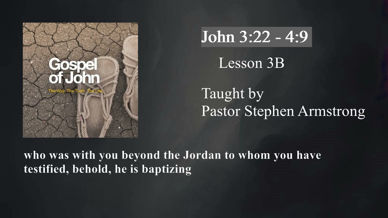 John's Disciples - John 3:22 – 4:9 | Pastor Stephen Armstrong | Lesson 3B