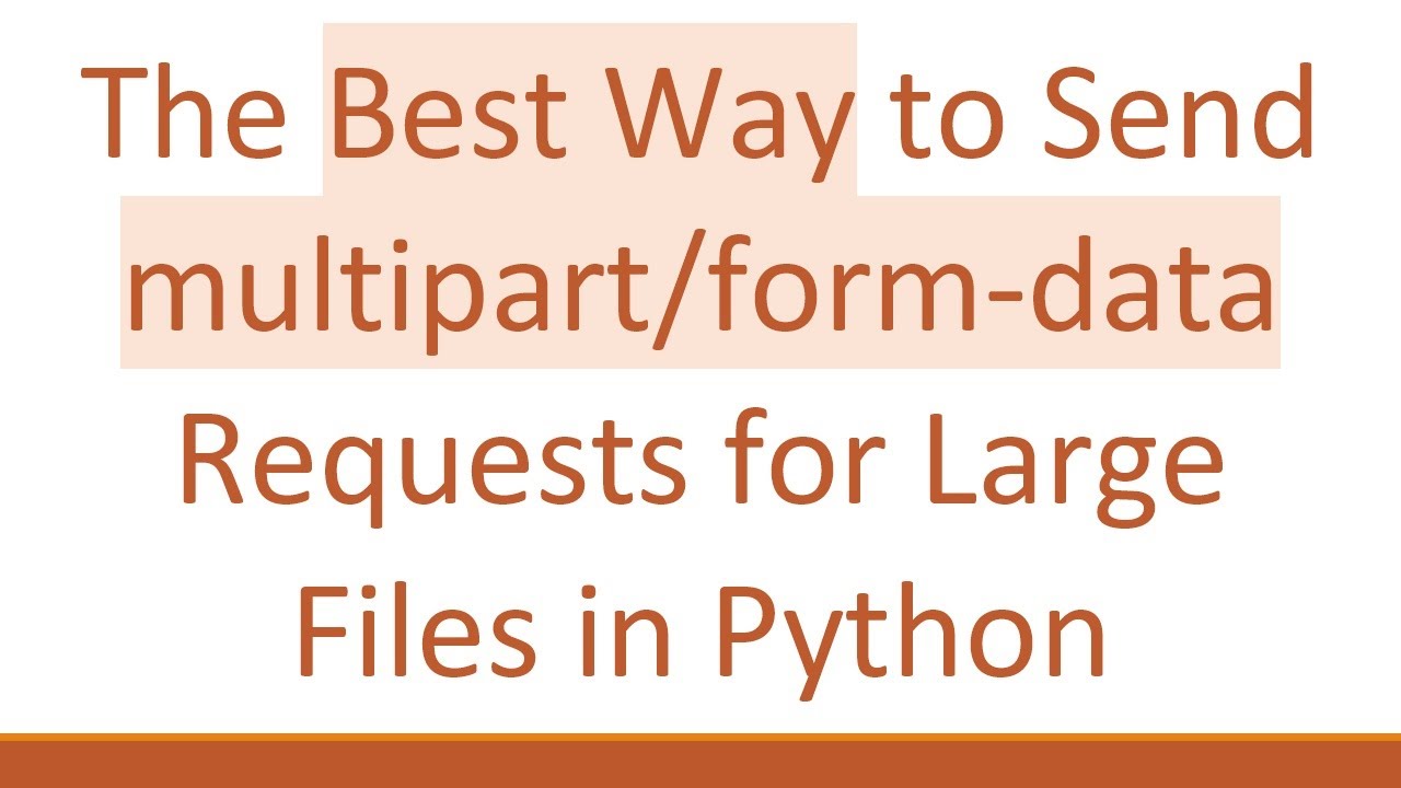 The Best Way to Send multipart/form-data Requests for Large Files in Python