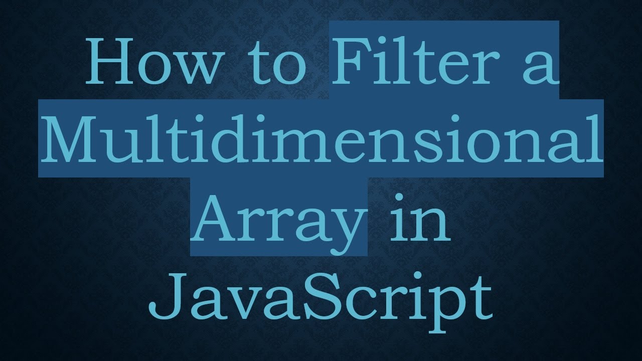 How to Filter a Multidimensional Array in JavaScript