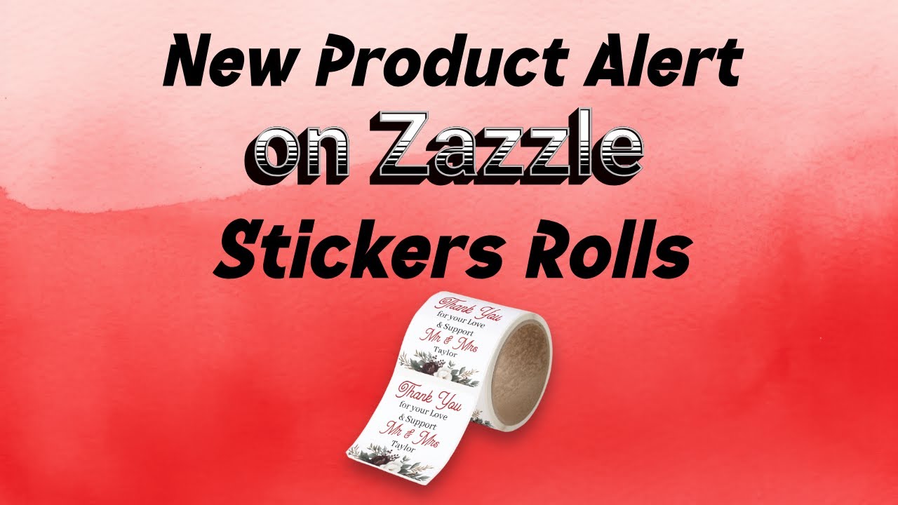 New Product Alert for Zazzlers | Sticker Rolls Tutorial