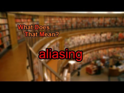 What does aliasing mean?