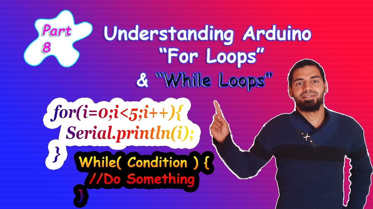 Arduino Tutorial 8- Understanding Arduino For & While Loops
