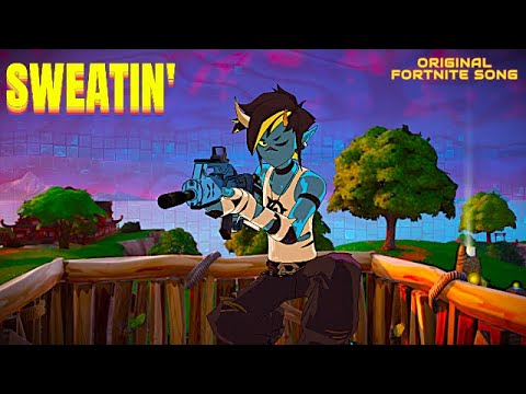 SWEATIN' (ORIGINAL FORTNITE SONG) [MUSIC VIDEO]