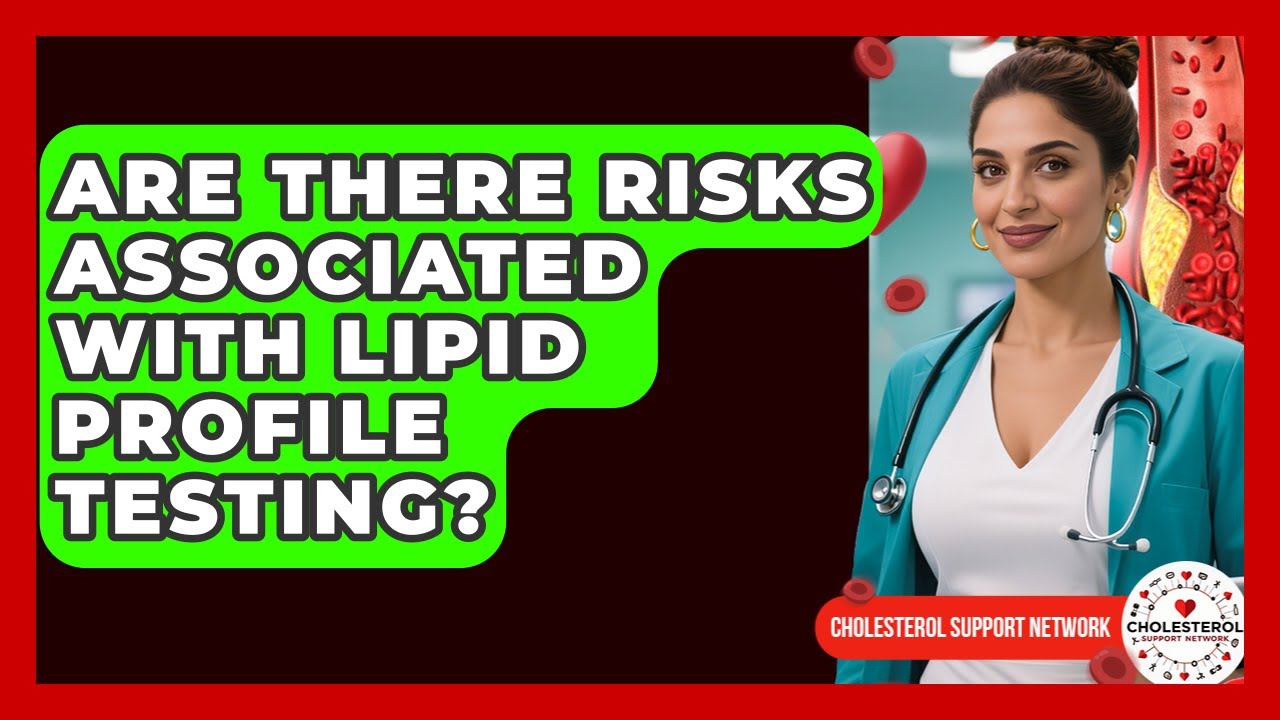 Are There Risks Associated With Lipid Profile Testing? - Cholesterol Support Network