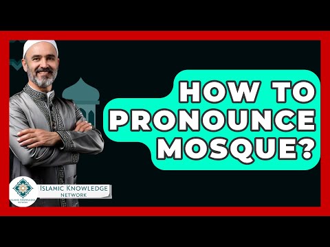 How To Pronounce Mosque? - Islamic Knowledge Network