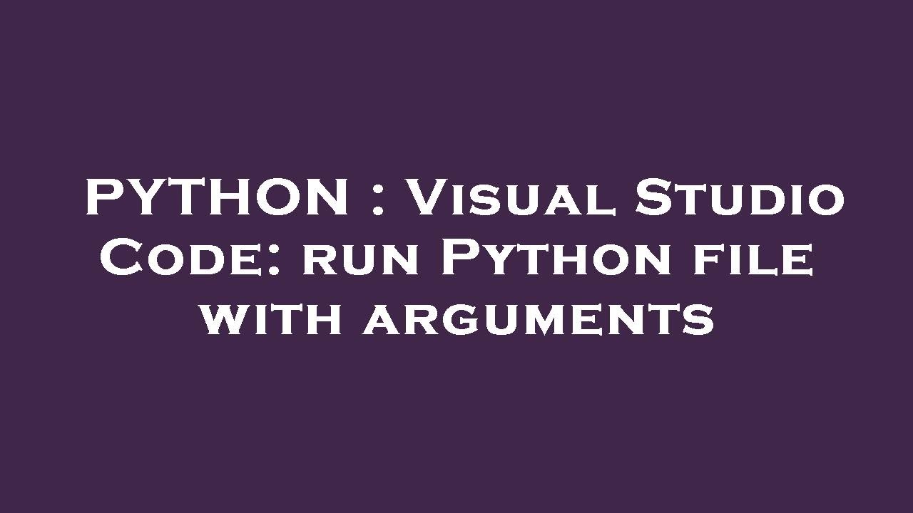 PYTHON : Visual Studio Code: run Python file with arguments