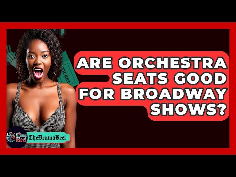 Are Orchestra Seats Good For Broadway Shows? - The Drama Reel