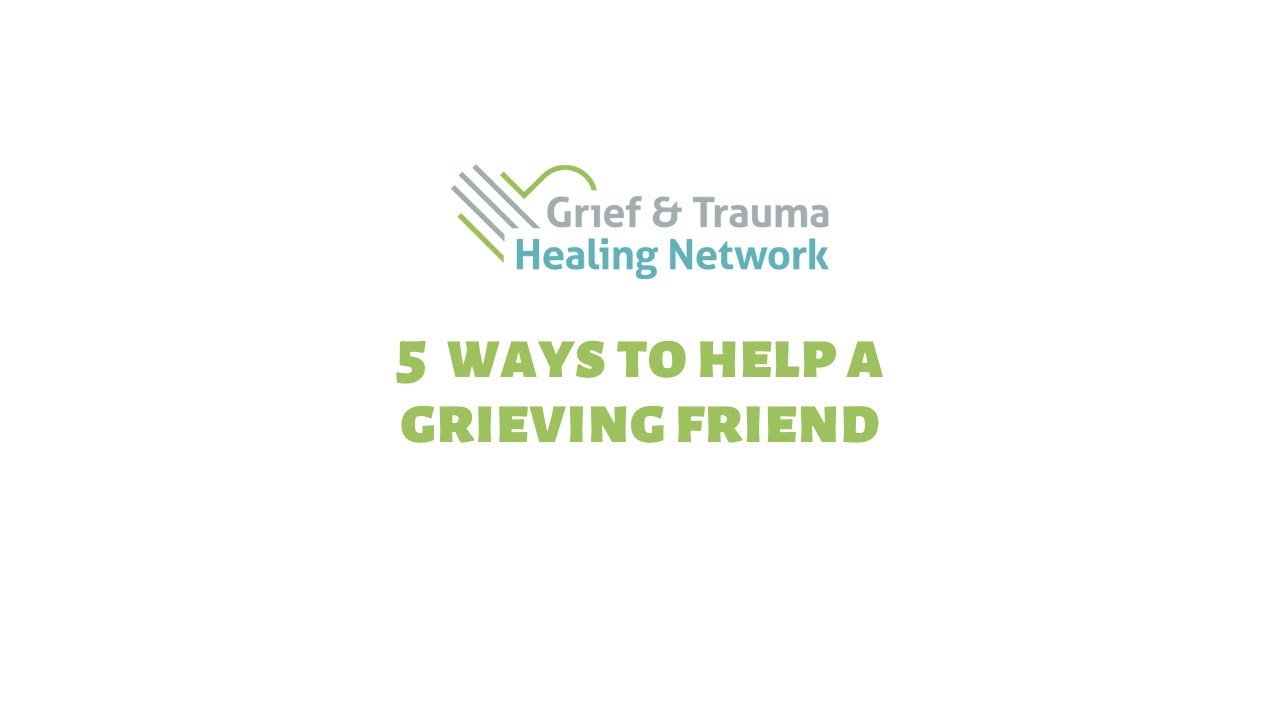 5 Ways to Help a Grieving Friend