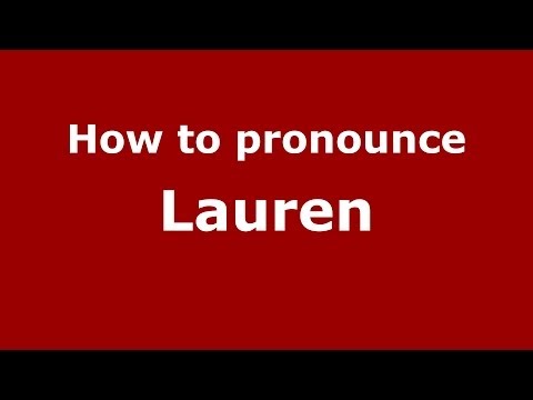 How to Pronounce Lauren - PronounceNames.com