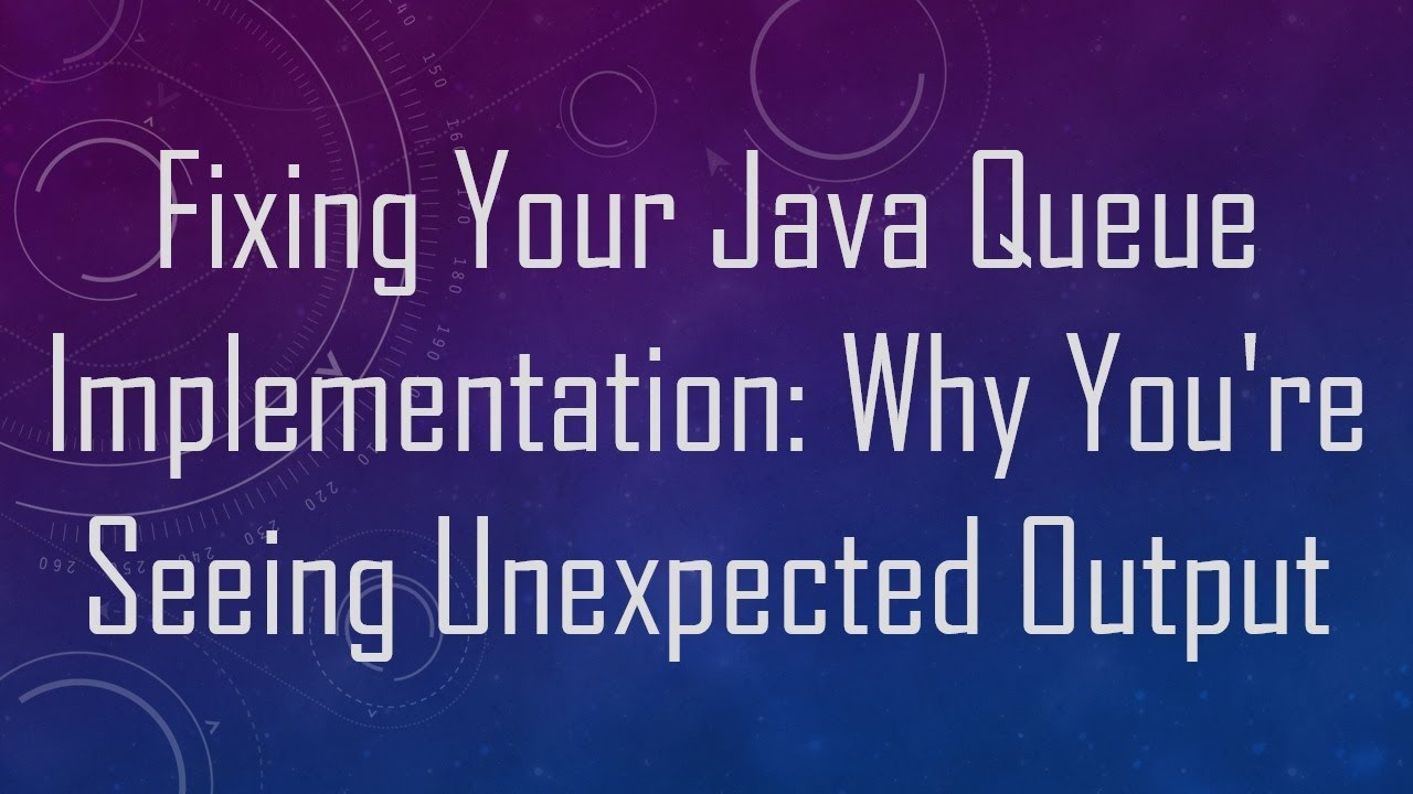 Fixing Your Java Queue Implementation: Why You're Seeing Unexpected Output