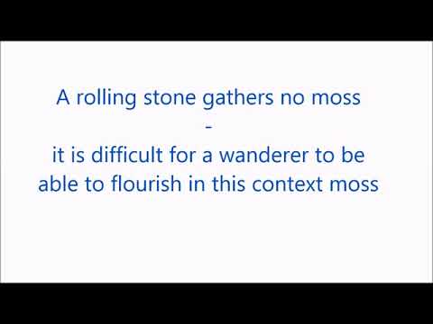 a rolling stone gathers no moss
