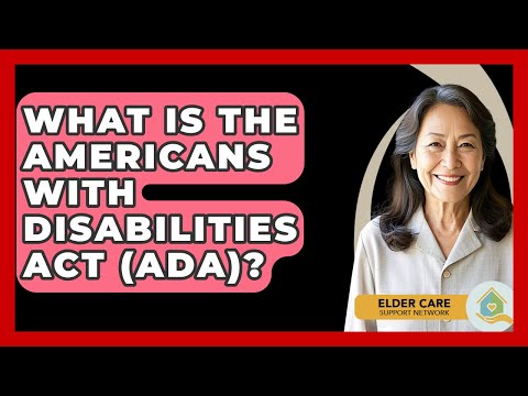 What Is The Americans With Disabilities Act (ADA)? - Elder Care Support Network