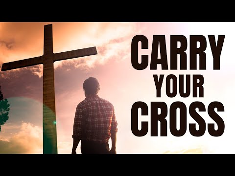 CARRY YOUR CROSS | You Must Hear This Message!
