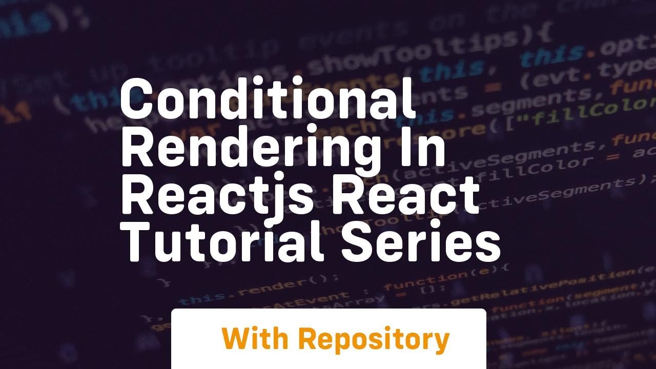 conditional rendering in reactjs react tutorial series