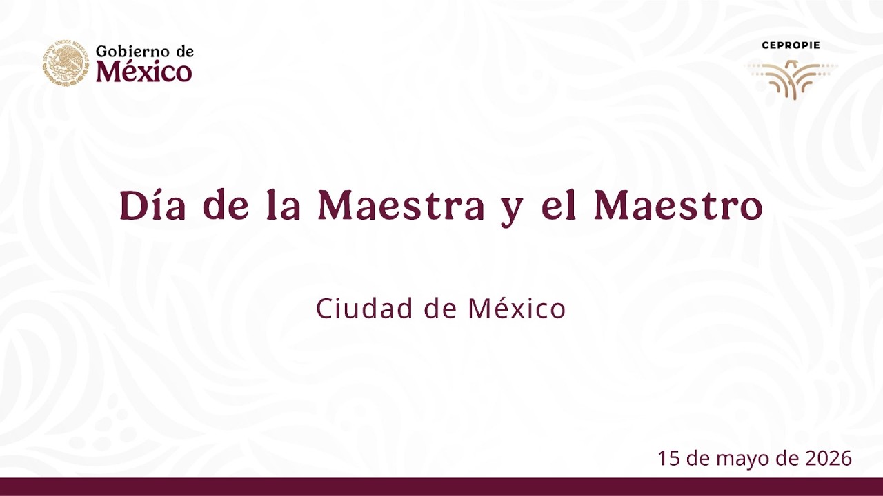 Día de la Maestra y el Maestro. Ciudad de México. 15 de mayo de 2026
