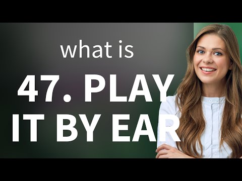 Understanding "Play It by Ear": A Phrase Unpacked
