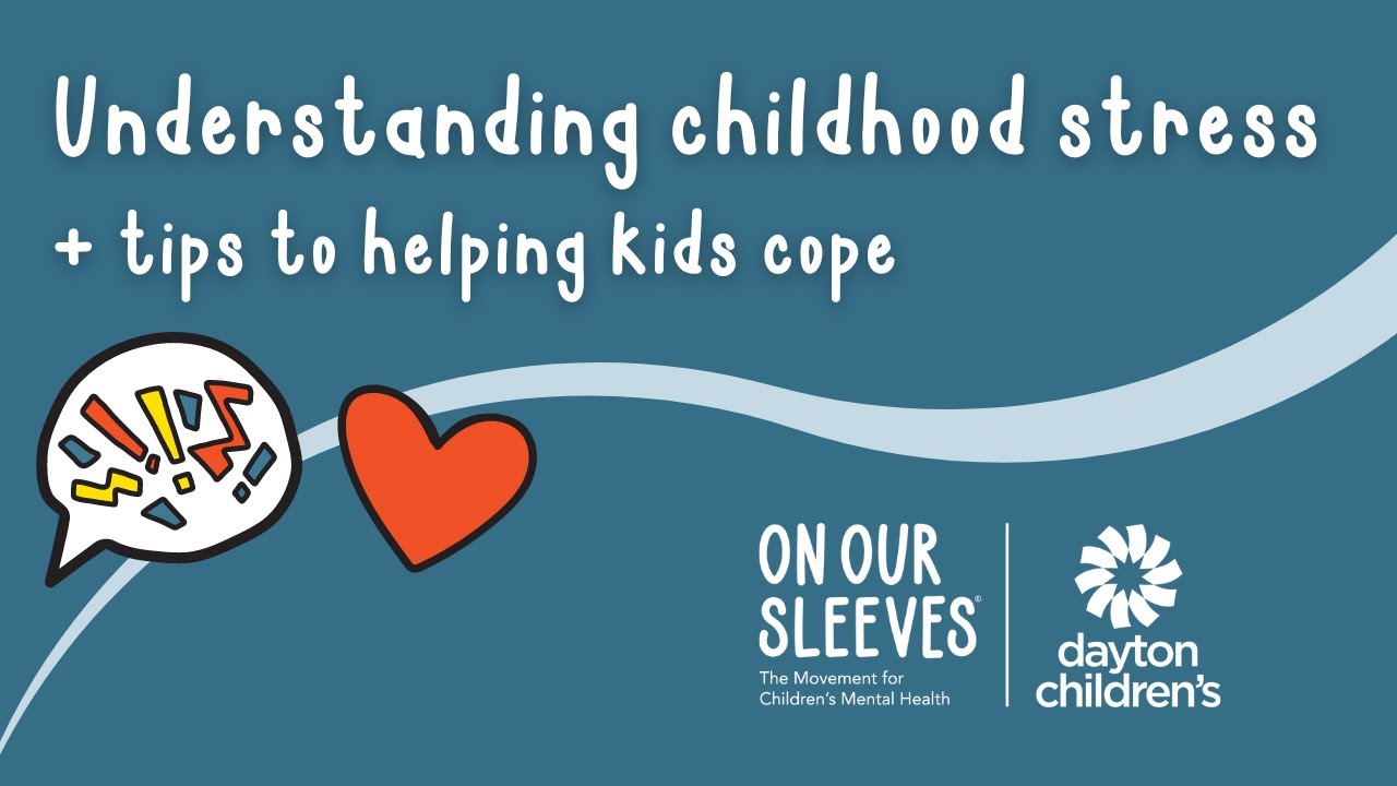 Understanding Childhood Stress and Tips to Helping Kids Cope