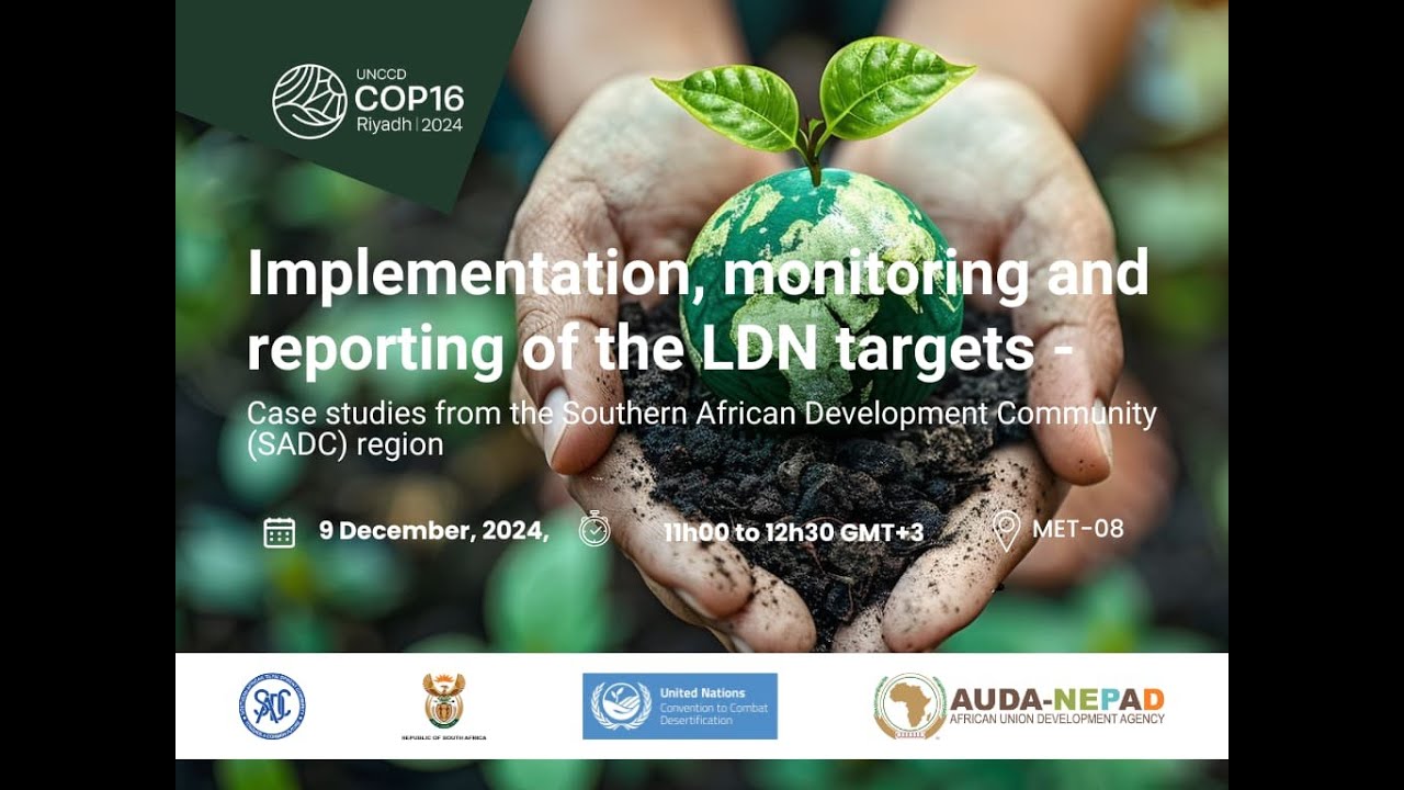 UNCCD COP16 Side Event: Implementation, monitoring and reporting of the LDN targets – SADC Case.