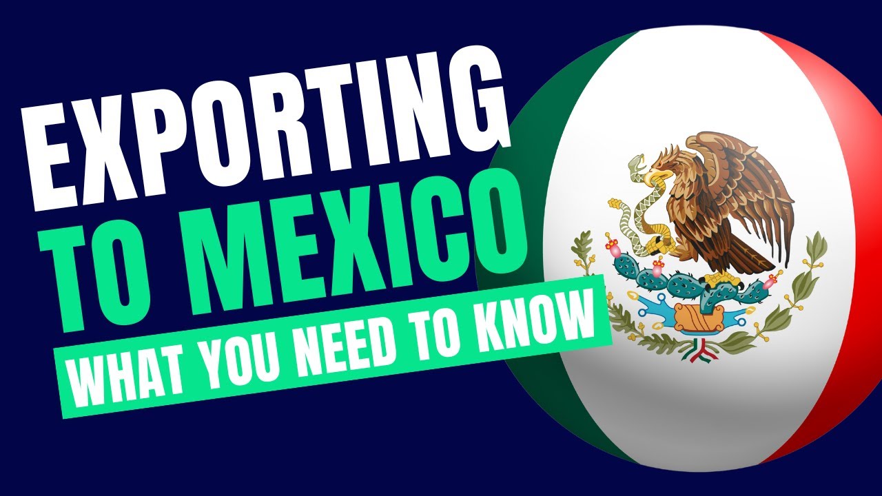 Exporting to Mexico: What You Need to Know