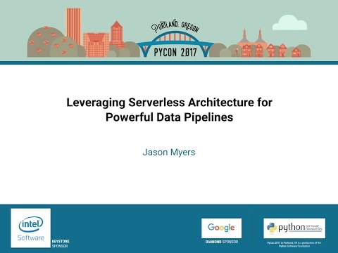 Jason Myers Leveraging Serverless Architecture for Powerful Data Pipelines PyCon 2017