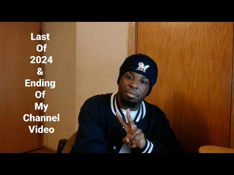 The Last, Final & End Video Of 2024 And Of My YouTube Channel