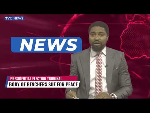 Body Of Benchers Sue For Peace Ahead Of Presidential Election Tribunal Judgment