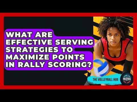 What Are Effective Serving Strategies To Maximize Points In Rally Scoring? - The Volleyball Hub