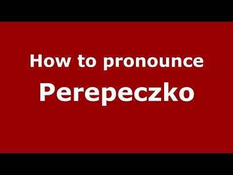 How to pronounce Perepeczko (Polish/Poland) - PronounceNames.com