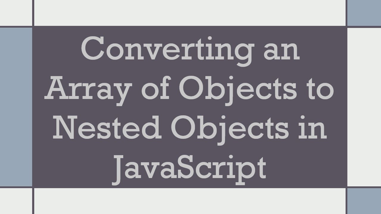 Converting an Array of Objects to Nested Objects in JavaScript