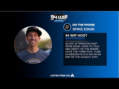 Spike Eskin Sounds Off on the Sixers' NBA Draft | 94 WIP Morning Show