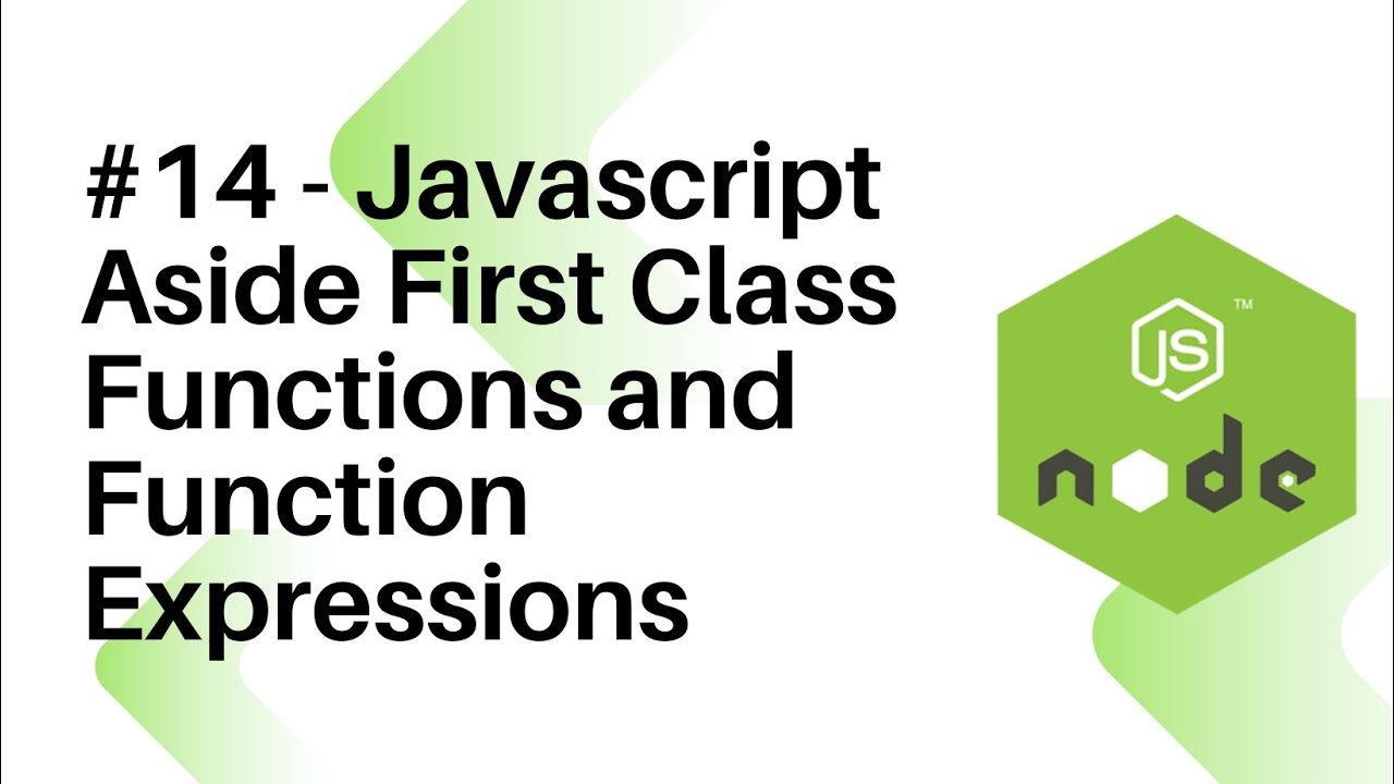 NodeJS For Beginners : #14 - Javascript Aside First Class Functions and Function Expressions