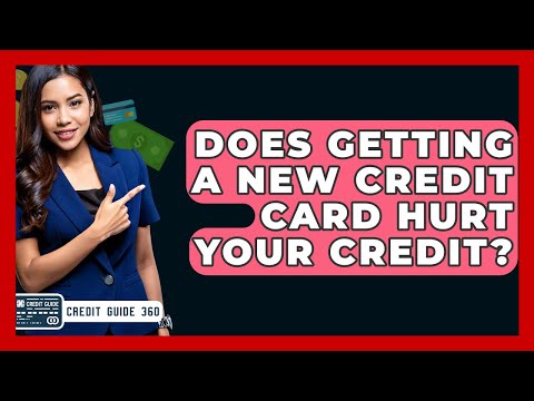 Does Getting A New Credit Card Hurt Your Credit? - CreditGuide360.com