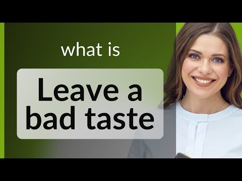 Unraveling Idioms: "Leave a Bad Taste in Your Mouth"