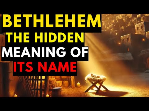 The Hidden Meaning of the Word Bethlehem: Why Was Jesus Born in This Judean Town?