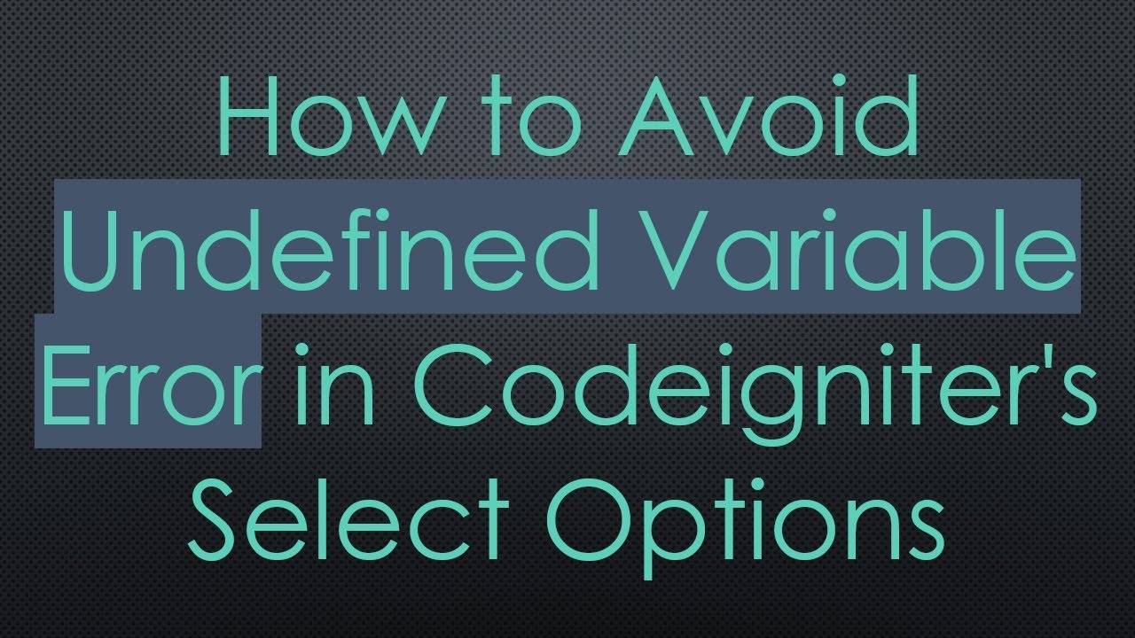 How to Avoid Undefined Variable Error in Codeigniter's Select Options