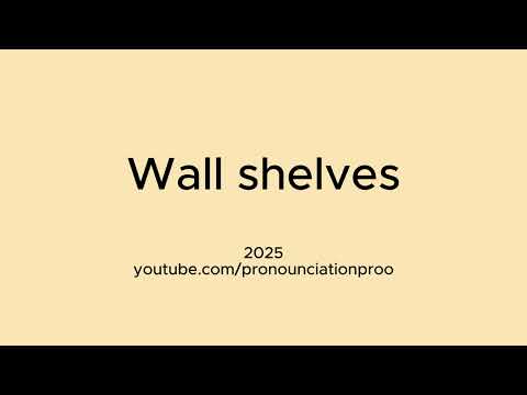 How to Pronounce Wall shelves