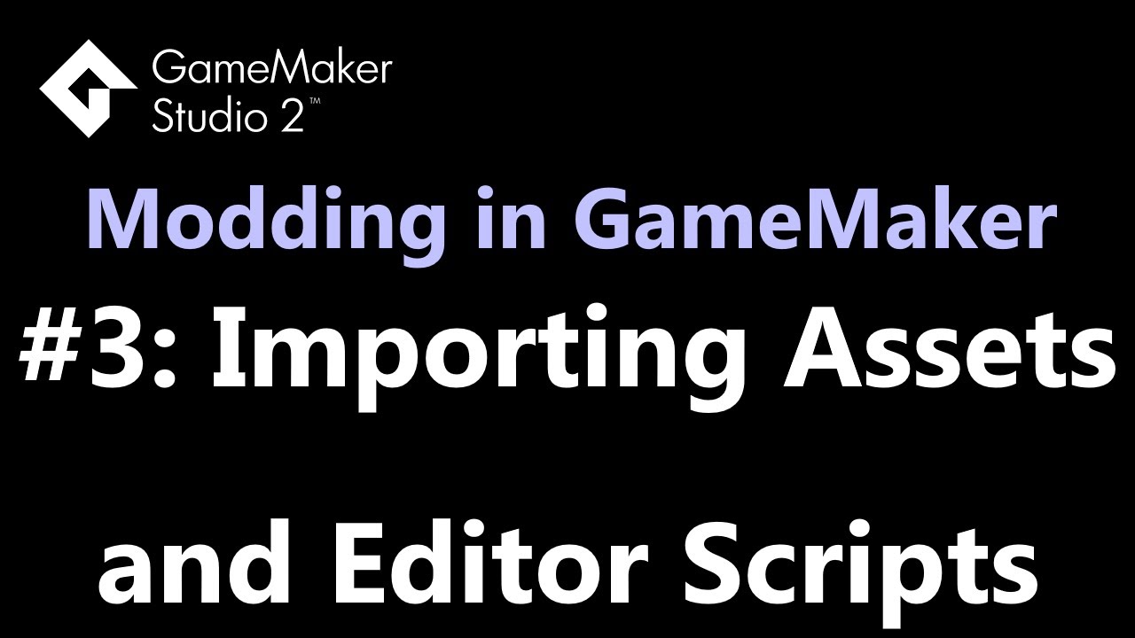 Importing Assets & Using Editor Scripts - GameMaker Modding Tutorial #3