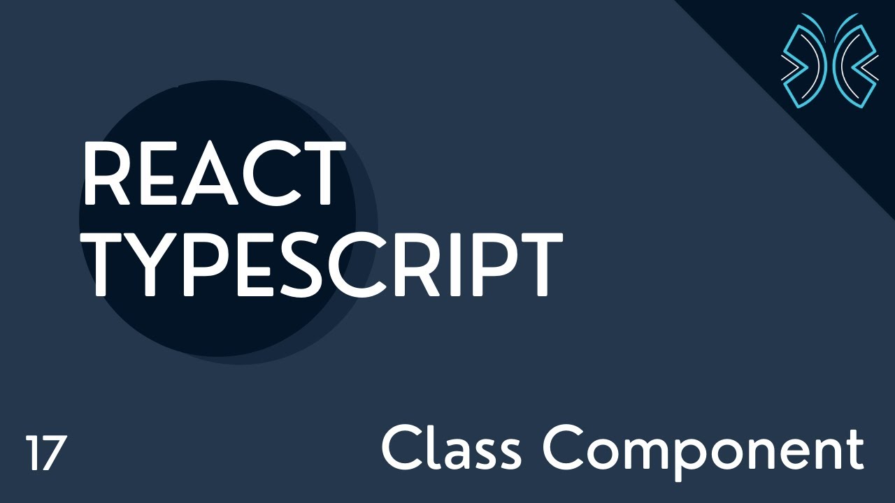 React TypeScript Tutorial - 17 - Class Component
