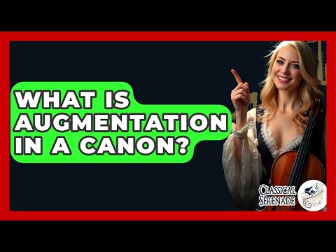 What Is Augmentation In A Canon? - Classical Serenade