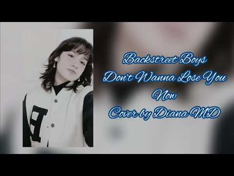 Backstreet Boys Don’t Wanna Lose You Now (Cover by Diana MD)