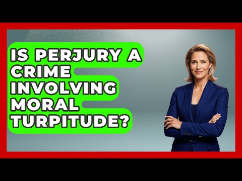 Is Perjury A Crime Involving Moral Turpitude? - US Citizenship Immigration Guide