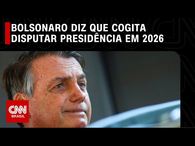 Bolsonaro diz que cogita disputar Presidência em 2026 se estiver ...