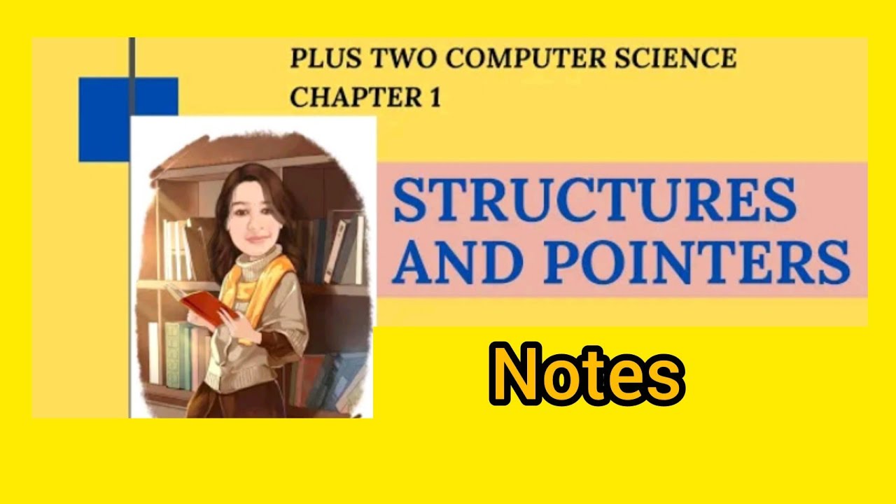 Plus Two Computer Science  Chapter 1 Structures and Pointers Notes