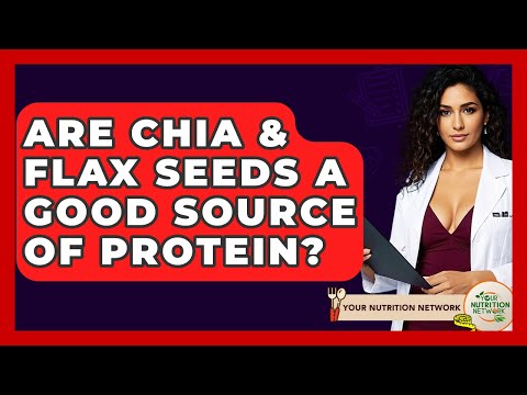 Are Chia & Flax Seeds A Good Source Of Protein? - Your Nutrition Network