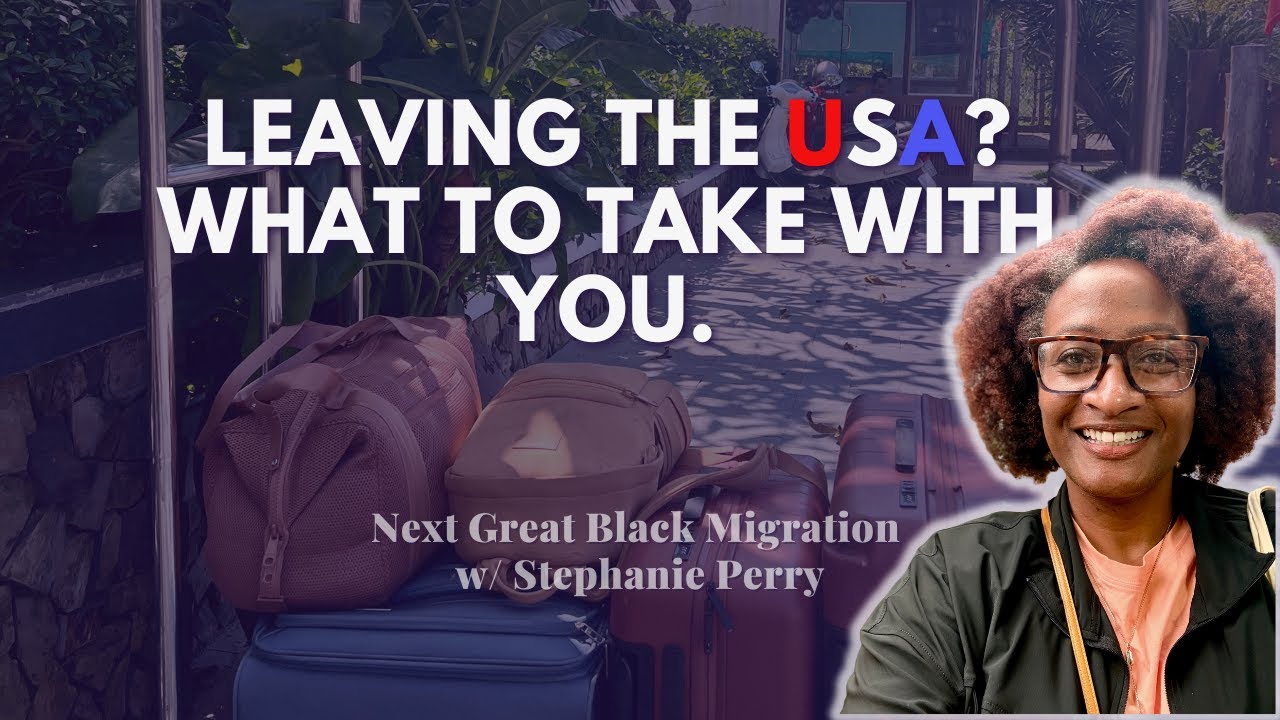 What to take with you when you leave the USA | Next Great Black Migration