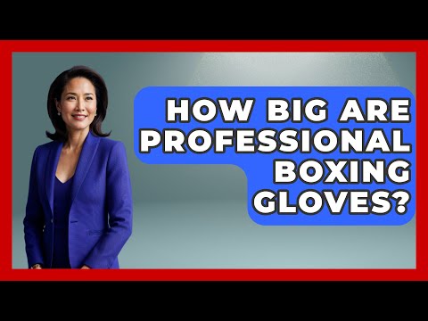 How Big Are Professional Boxing Gloves? - Knock Out Reels