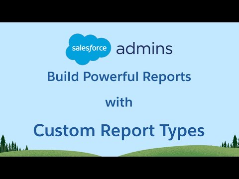 Use Custom Report Types to Build Powerful Salesforce Reports